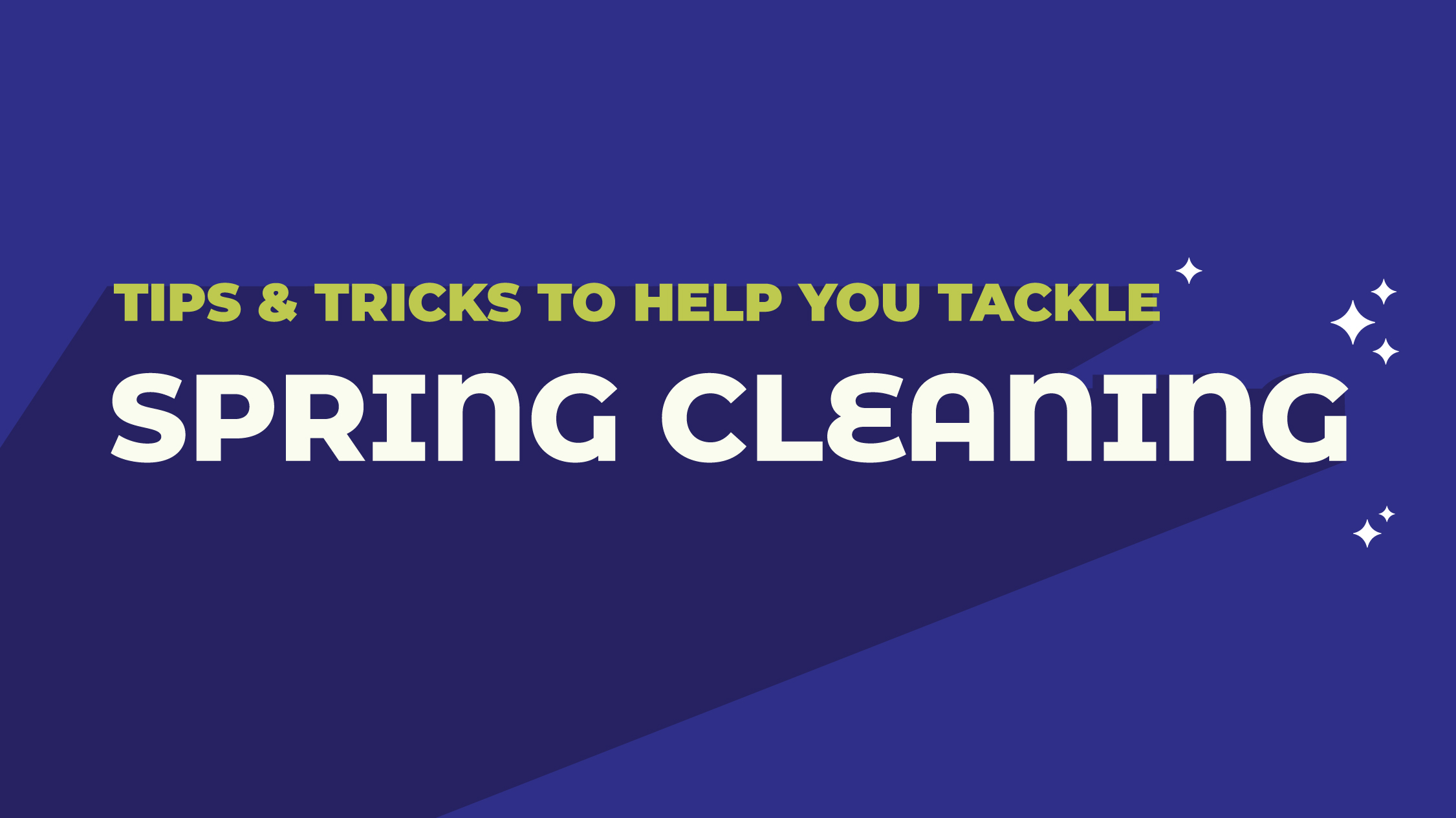 Tips & Tricks To Help You Tackle Spring Cleaning